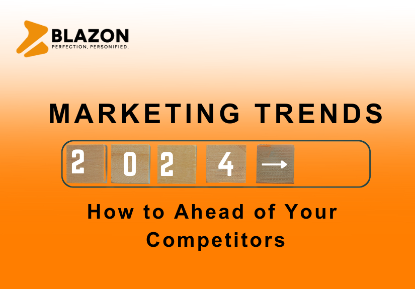 Marketing Trends 2024: How to Get Ahead of Your Competitors
