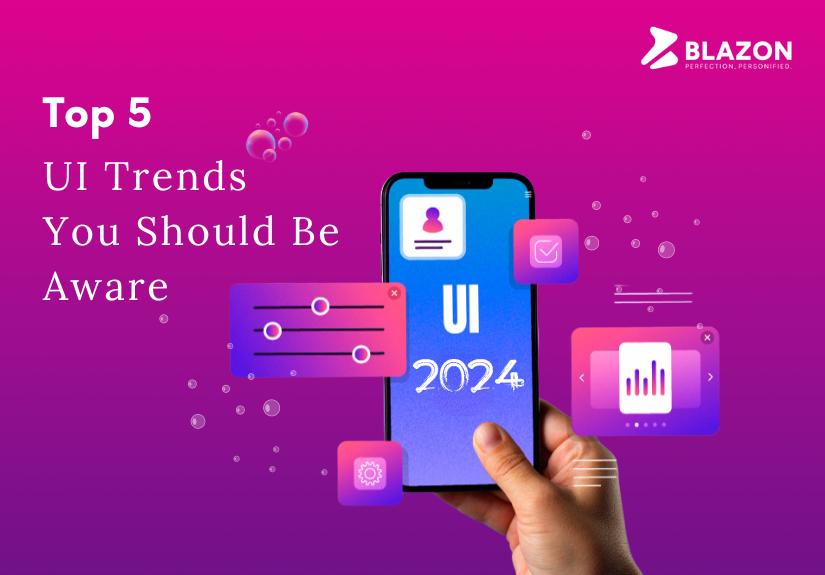 Top 5 UI Trends You Should Be Aware of in 2024